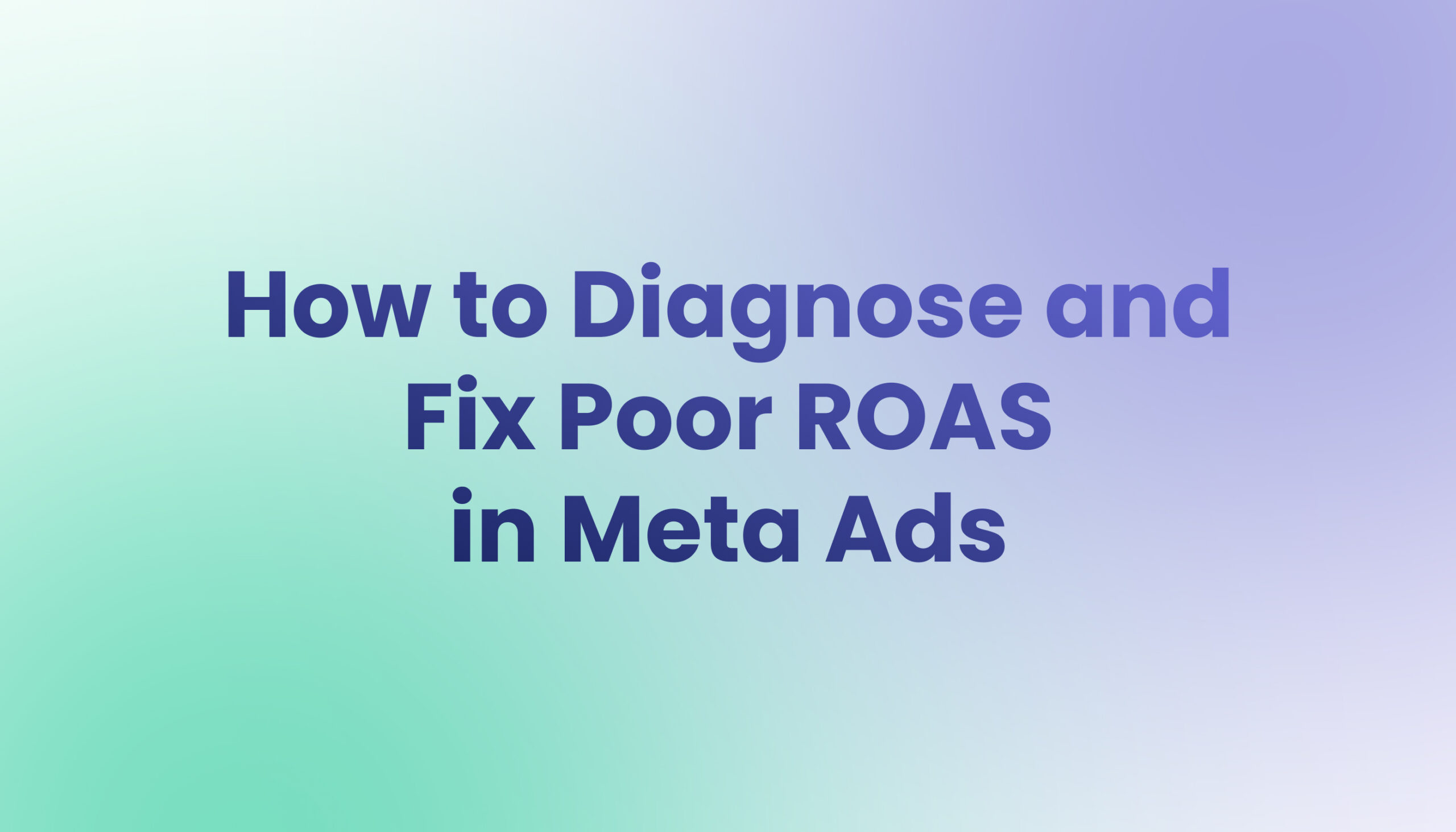 How to Diagnose and Fix Poor ROAS in Meta Ads - Rockads